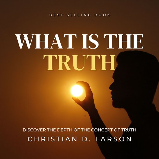 What Is The Truth, Christian D. Larson | 9798882370007 | Boeken | bol
