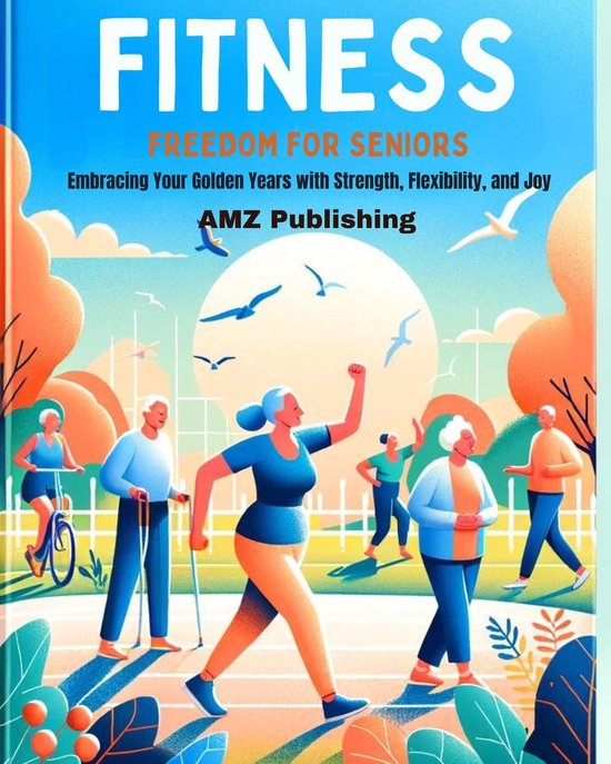 Fitness Freedom for Seniors : Embracing Your Golden Years with Strength ...