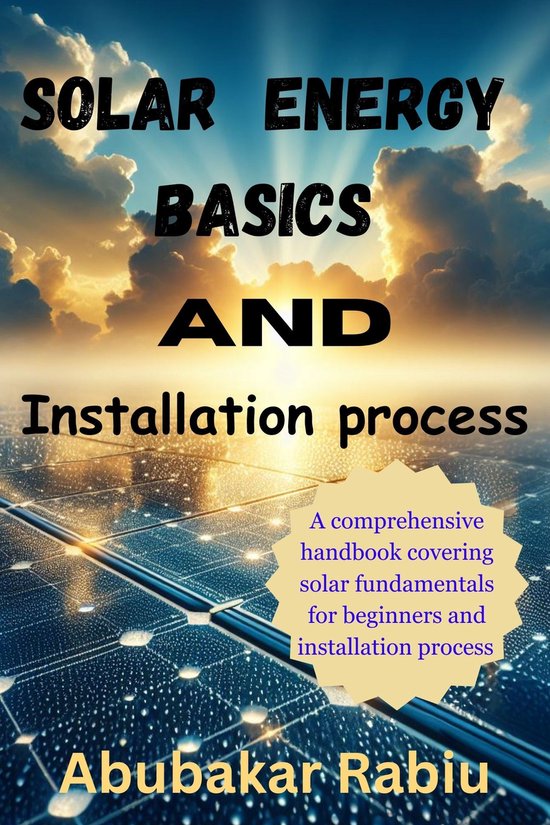Solar Energy Basics and Installation process (ebook), Abubakar Rabiu | 1230007597909 |... | bol