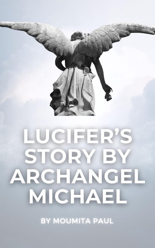 Lucifer's True Story by Archangel Michael (ebook), Moumita Paul ...