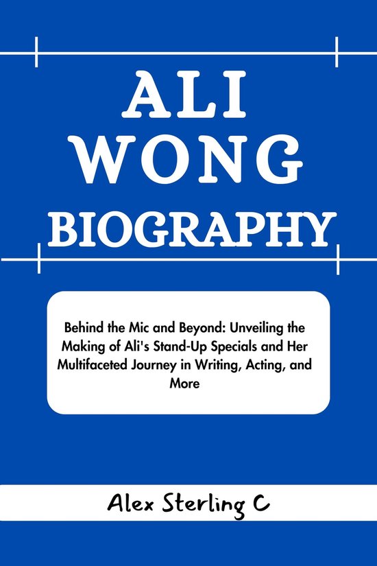 ALI WONG BIOGRAPHY (ebook), Alex Sterling C | 1230007789939 | Boeken | bol