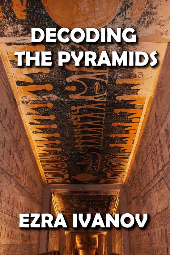 Decoding the Pyramids (ebook), EZRA IVANOV | 9798201651626 | Boeken | bol