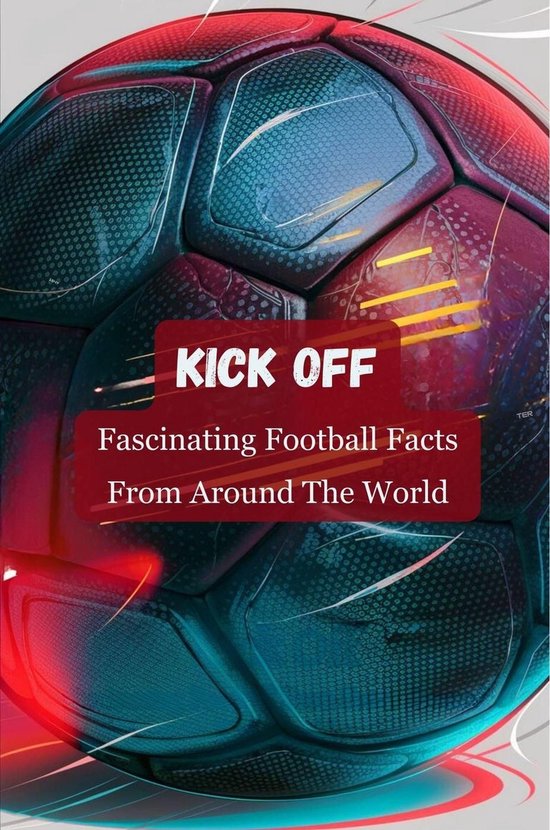 Kick Off: Fascinating Football Facts From Around The World (ebook ...