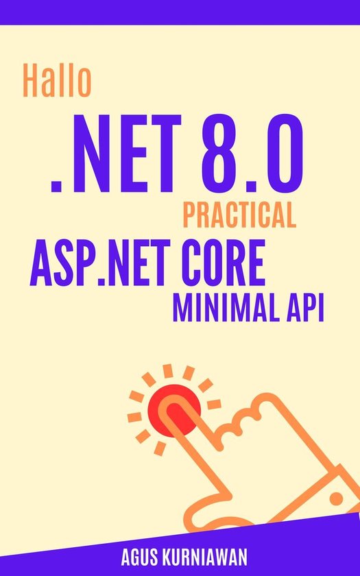 Hallo .NET 8.0: Practical ASP.NET Core Minimal API (ebook), Agus Kurniawan |... | bol