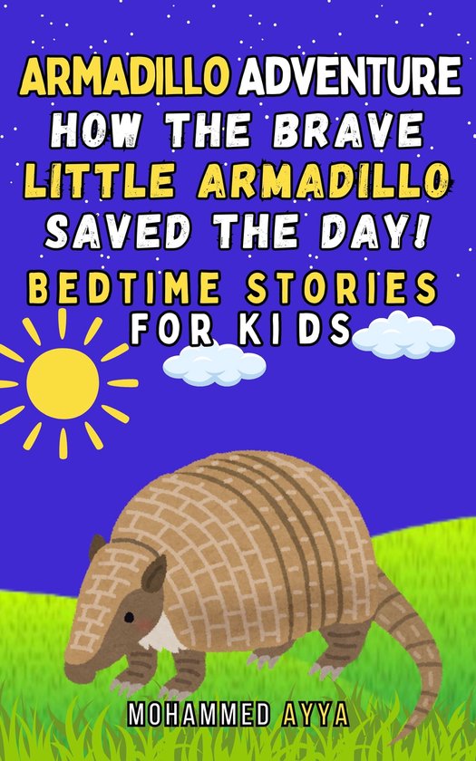 Armadillo Adventure How the Brave Little Armadillo Saved the Day! (ebook), Mohammed... | bol