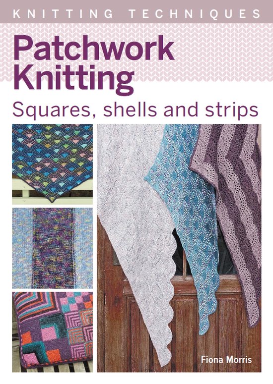 Knitting Techniques- Patchwork Knitting, Fiona Morris | 9781785009792 | Boeken | bol