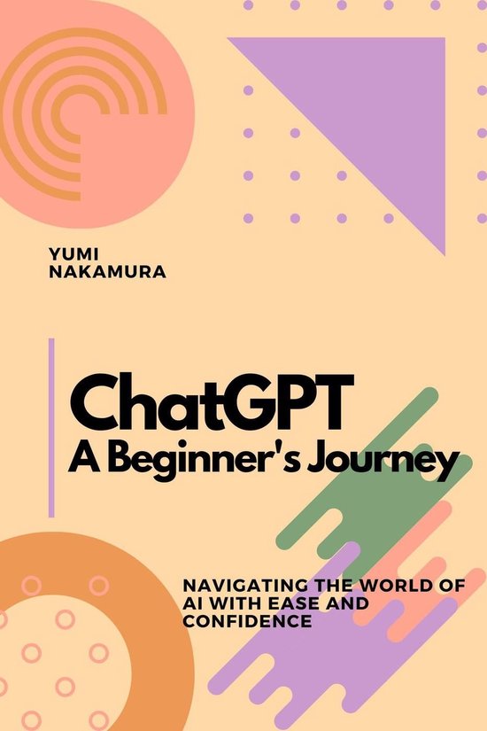 ChatGPT: A Beginner's Journey (ebook), Yumi Nakamura | 9798224917396 | Boeken | bol