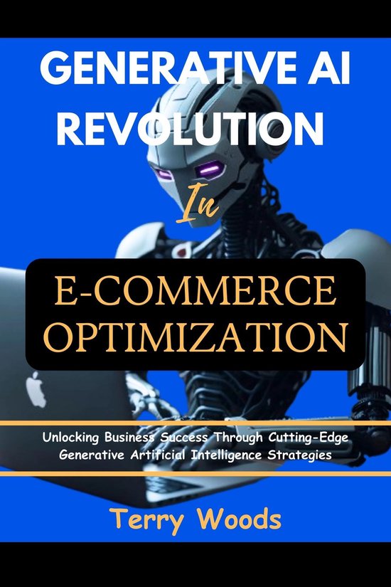 GENERATIVE AI REVOLUTION IN E-COMMERCE OPTIMIZATION (ebook), Terry Woods |... | bol