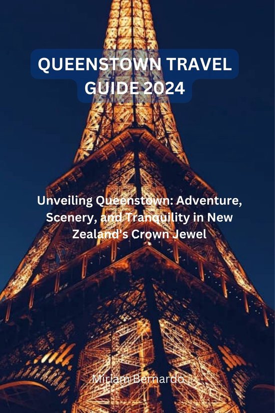 QUEENSTOWN TRAVEL GUIDE 2024 (ebook), Miriam Bernardo | 1230007537639 ...