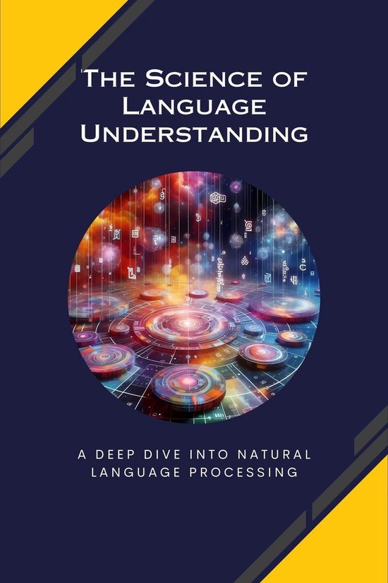 The Science of Language Understanding: A Deep Dive into Natural Language Processing... | bol