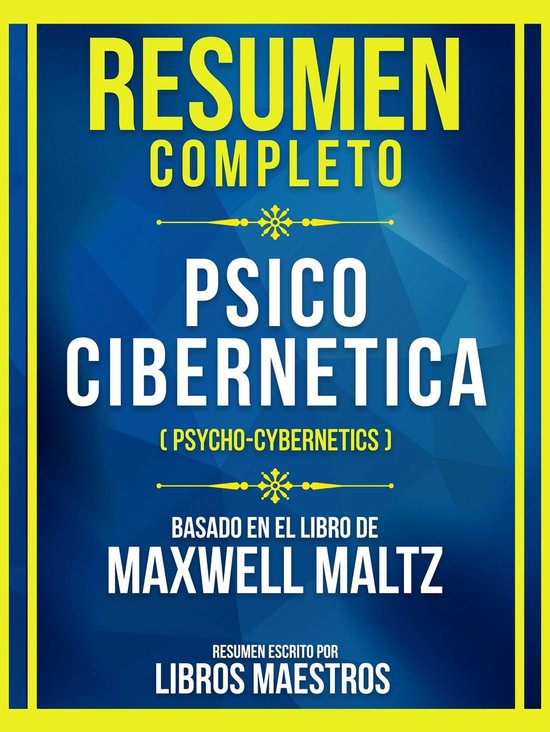 Resumen Completo - Psico Cibernetica (Psycho-Cybernetics) - Basado En El Libro De... | bol