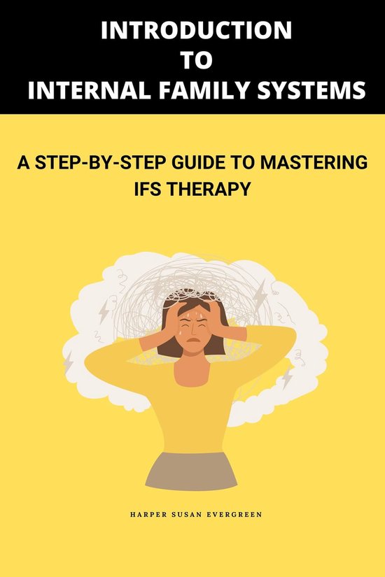 Introduction to Internal Family Systems: A Step-by-Step Guide to Mastering IFS Therapy... | bol