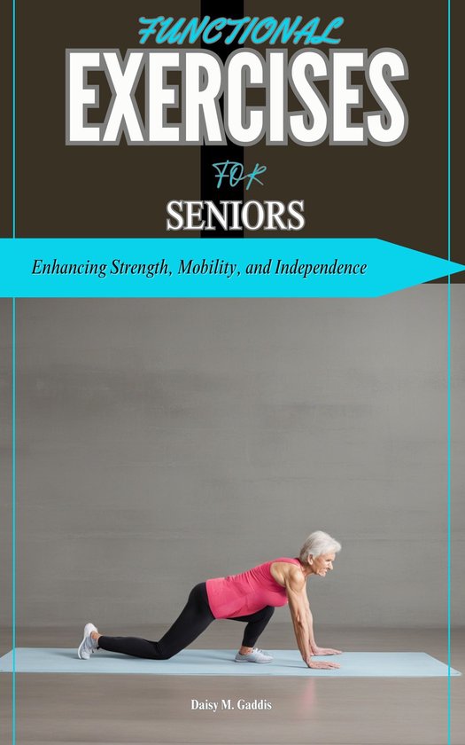 Exercise(s) Guide - FUNCTIONAL EXERCISES FOR SENIORS (ebook), Daisy M ...