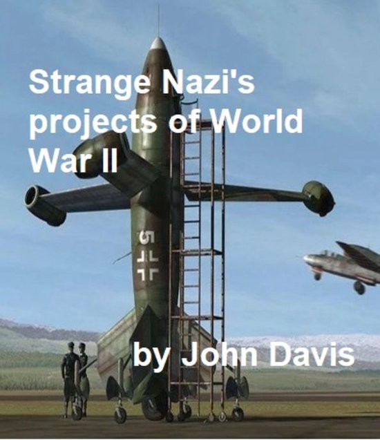 Strange Nazi's projects of World War II on pdf (ebook), John Davis | 1230007671258 |... | bol