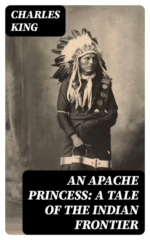 An Apache Princess: A Tale of the Indian Frontier (ebook), Charles King ...