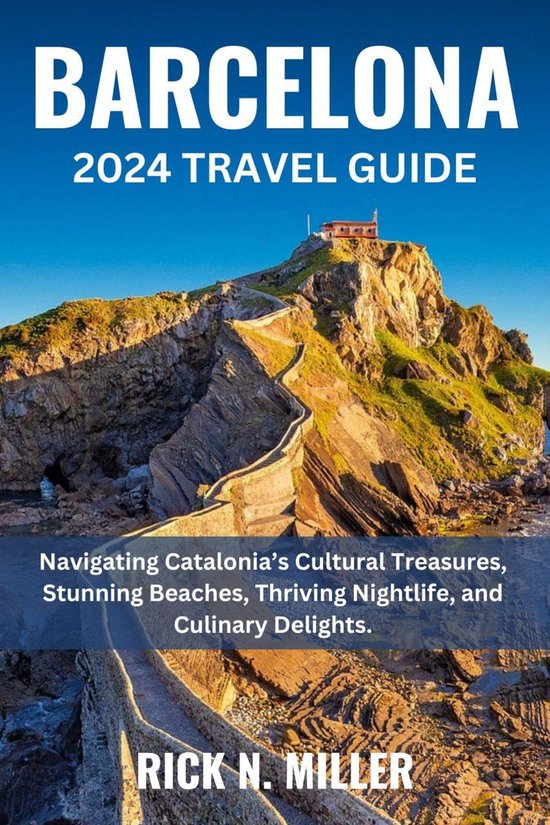 Barcelona 2024 Travel Guide (ebook), Rick N. Miller | 1230007671593 ... Barcelona 2024 Travel Guide (ebook), Rick N. Miller | 1230007671593 ...