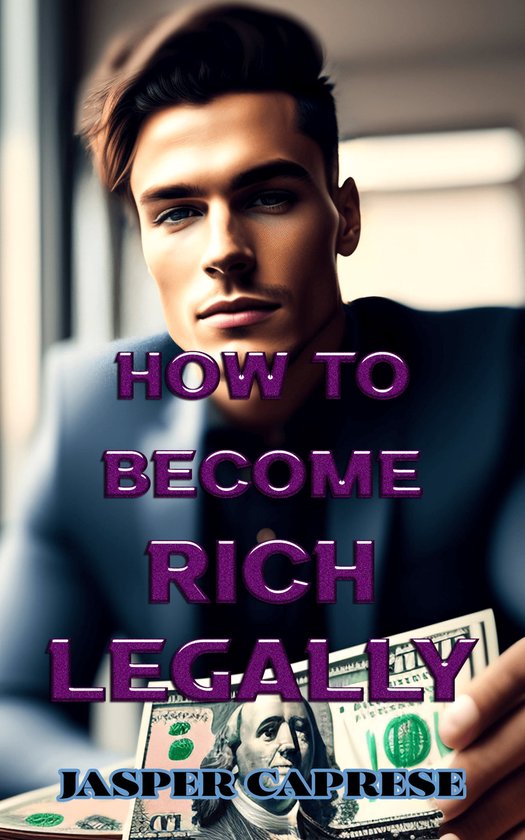 Getting Rich 1 - How to Become Rich Legally (ebook), Jasper Caprese ...