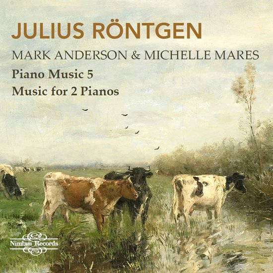 Mark Anderson & Michelle Mares - Röntgen: Piano Music Vol. 5, Music For ...