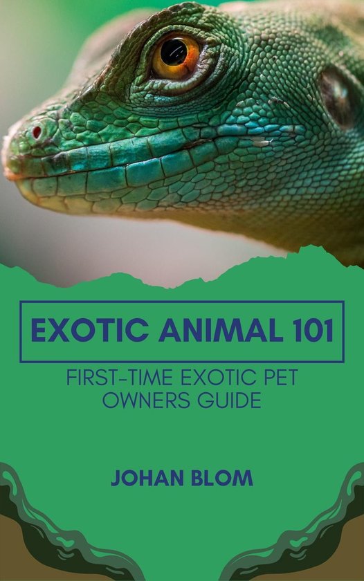 Exotic Animal 101: First-Time Exotic Pet Owners Guide (ebook), Johan Blom |... | bol.com