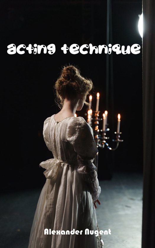 Acting Technique (ebook), Alexander Nugent | 1230006128111 | Boeken ...