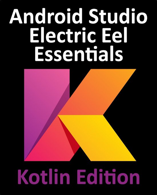 Android Studio Electric Eel Essentials - Kotlin Edition (ebook), Neil Smyth |... | bol