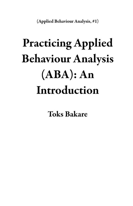 Applied Behaviour Analysis 1 - Practicing Applied Behaviour Analysis (ABA): An... | bol