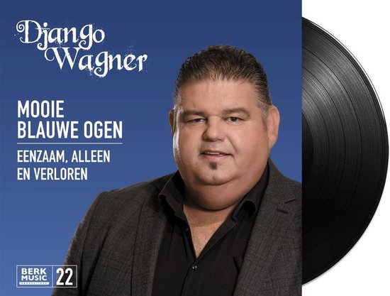 Django Wagner - Mooie Blauwe Ogen / Eenzaam, Alleen En Verloren - Vinyl ...