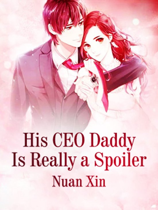 Volume 5 5 - His CEO Daddy Is Really a Spoiler (ebook), Nuan Xin ...
