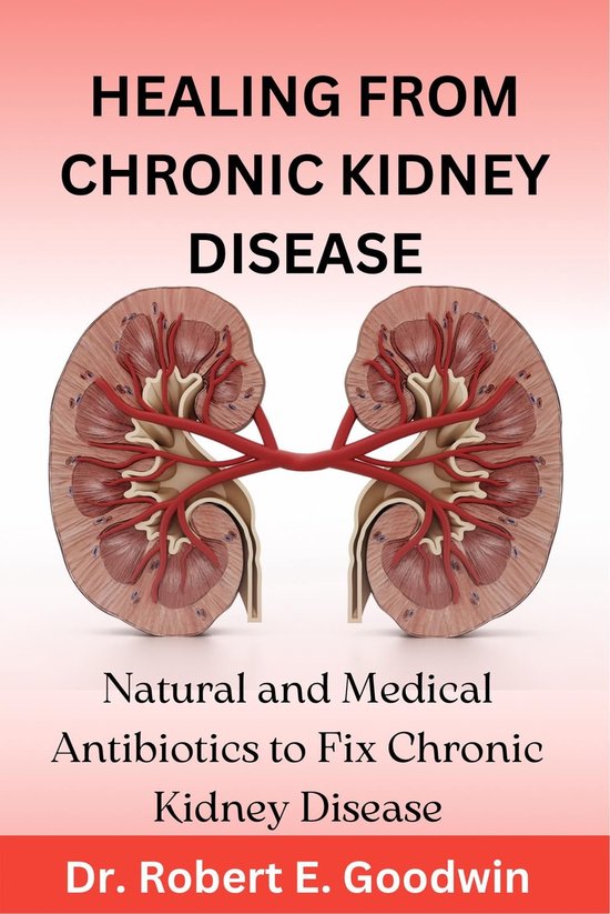 HEALING FROM CHRONIC KIDNEY DISEASE (ebook), Dr. Robert E. Goodwin ...