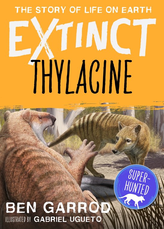 Extinct the Story of Life on Earth- Thylacine, Ben Garrod | 9781838935450 | Boeken | bol.com