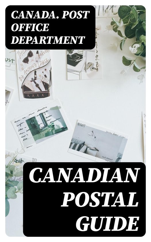 Canadian Postal Guide (ebook), Canada. Post Office Department ...