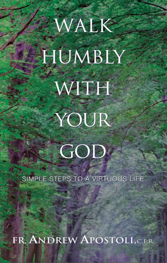 Walk Humbly With Your God (ebook), Fr. Andrew Apostoli C.F.R ...