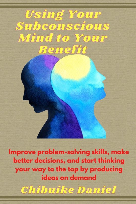1 100 - Using Your Subconscious Mind to Your Benefit (ebook), Chibuike Daniel |... | bol