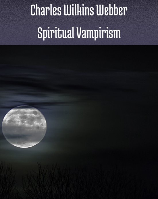 Spiritual vampirism (ebook), Charles Wilkins Webber | 9783756858415 ...