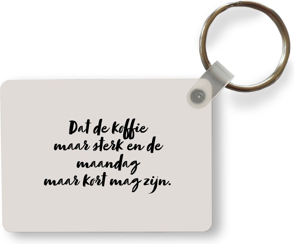 Sleutelhanger - Quote - Taupe - Dat de koffie maar sterk en de maandag ...