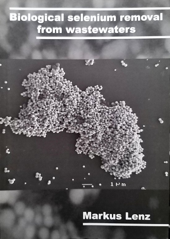 Biological Selenium removal from waste waters, M. Lenz | 9789085048015 ...