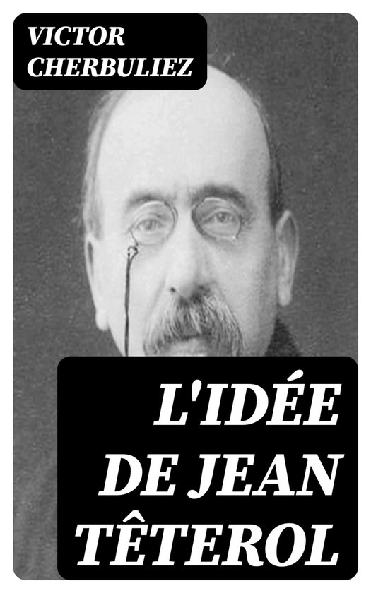 L'idée de Jean Têterol (ebook), Victor Cherbuliez | 8596547432869 ...