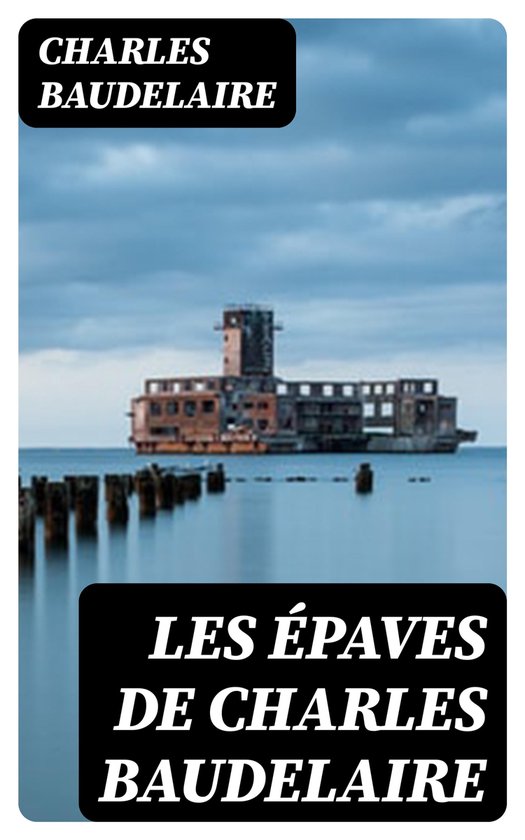 Les épaves de Charles Baudelaire (ebook), Charles Baudelaire ...