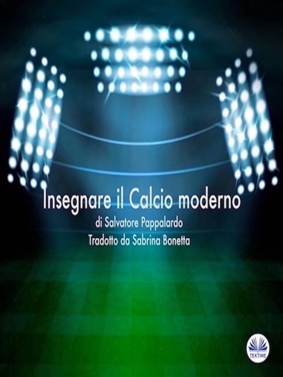 Insegnare Il Calcio Moderno (ebook), Salvatore Pappalardo ...
