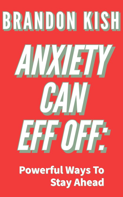 Anxiety Can Eff Off: (ebook), Brandon Kish | 9781778256615 | Boeken ...