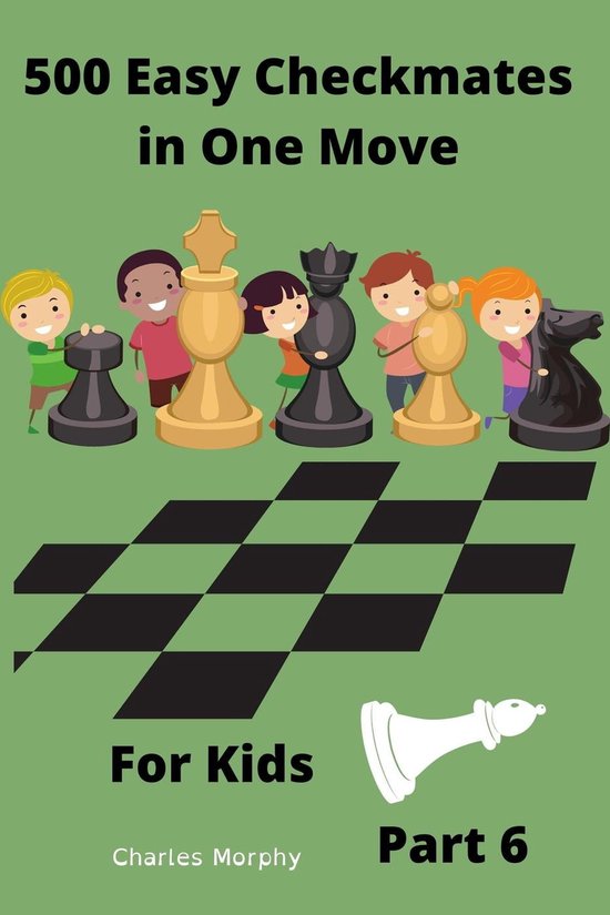 Chess Puzzles for Kids 6 - 500 Easy Checkmates in One Move for Kids ...