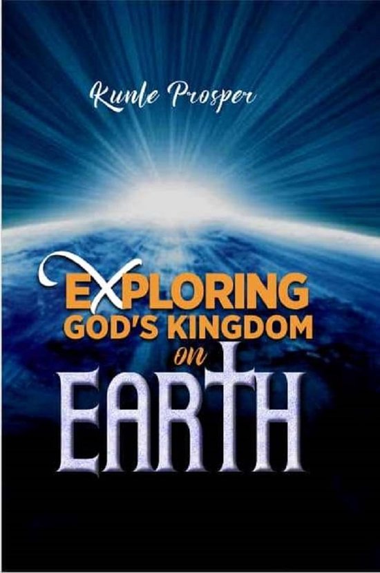 Exploring God's Kingdom on Earth (ebook), Kunle Prosper | 1230005874644 ... Exploring God's Kingdom on Earth (ebook), Kunle Prosper | 1230005874644 ...