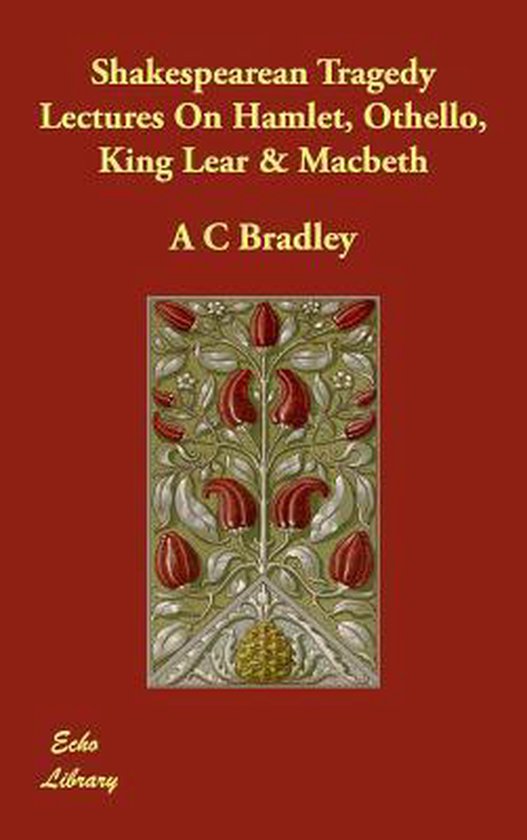 Shakespearean Tragedy Lectures on Hamlet, Othello, King Lear & Macbeth ...