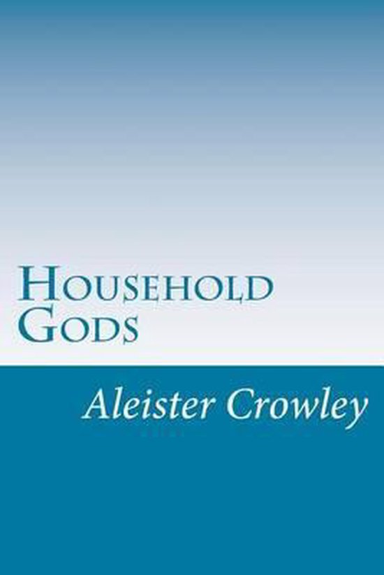 Household Gods, Aleister Crowley | 9781502316783 | Boeken | bol.com