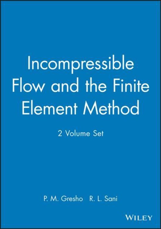Incompressible Flow And The Finite Element Method 2 Volume Set P M Gresho Bol