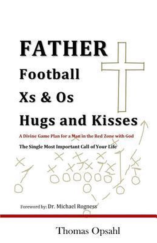 Father Football Xs & Os Hugs and Kisses | 9781530494415 | Thomas Opsahl ...