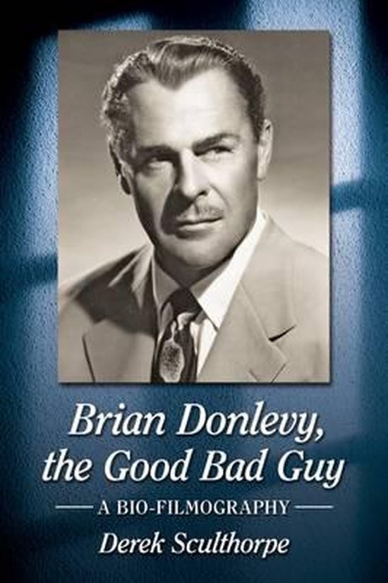 Brian Donlevy, the Good Bad Guy | 9781476666570 | Derek Sculthorpe ...