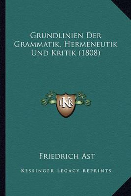 Grundlinien Der Grammatik, Hermeneutik Und Kritik (1808), Friedrich Ast |... | bol.com
