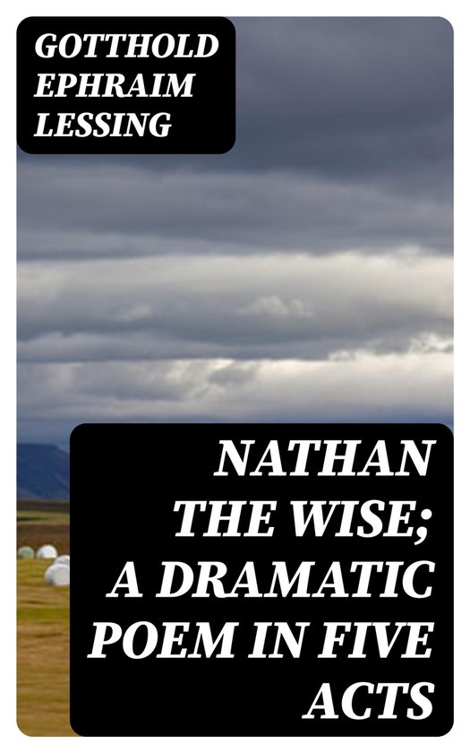 Nathan the Wise; a dramatic poem in five acts (ebook), Gotthold Ephraim ...