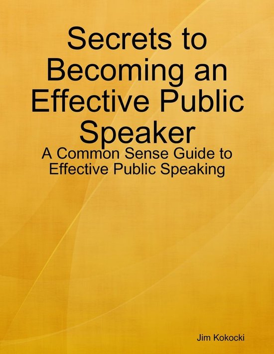 Secrets to Becoming an Effective Public Speaker: A Common Sense Guide ...